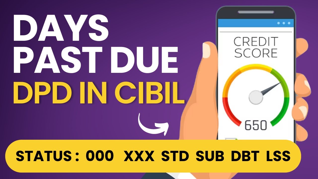 Days Past Due (DPD) in CIBIL Credit Score Report in Details - YouTube