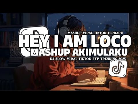 DJ VIRAL HEY I'M LOCO X MASHUP AKIMILAKU VIRAL SLOW TIKTOK REMIX FULL ...