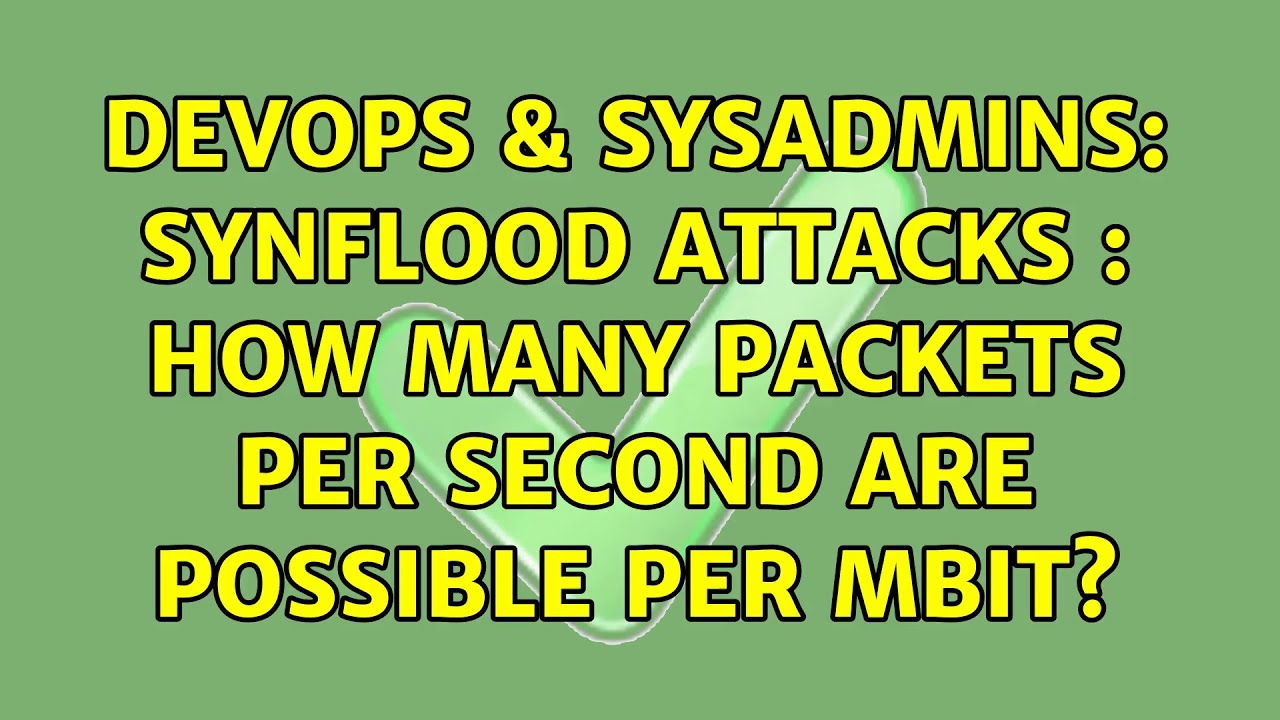 Devops And Sysadmins Synflood Attacks How Many Packets Per Second Are Possible Per Mbit Youtube