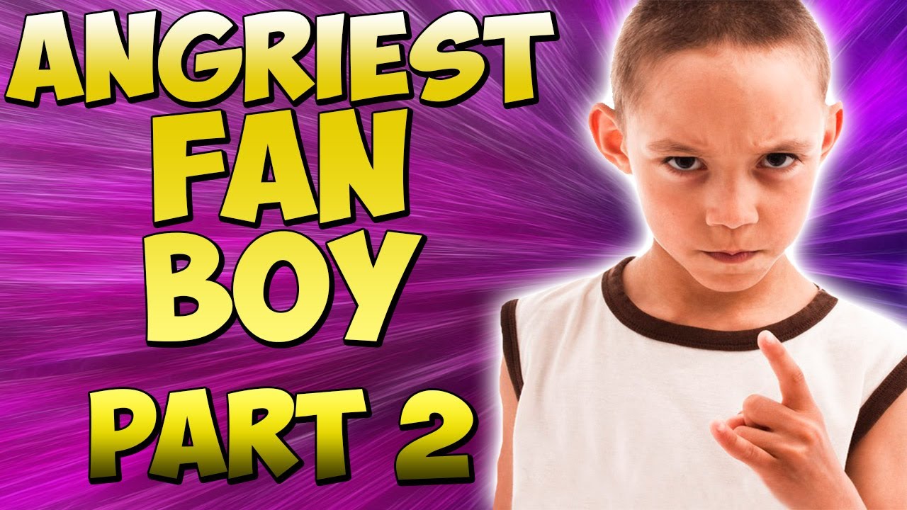 Part 2: ANGRIEST FAN BOY! - YouTube