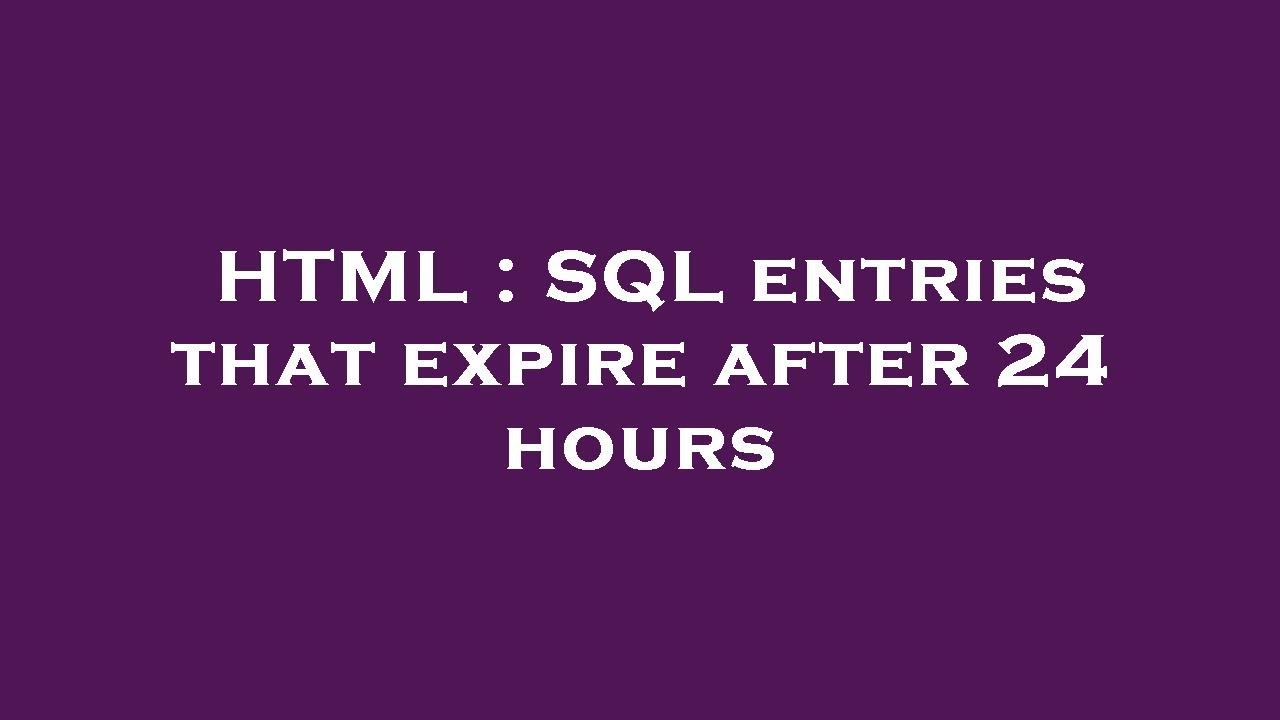 HTML : SQL entries that expire after 24 hours - YouTube