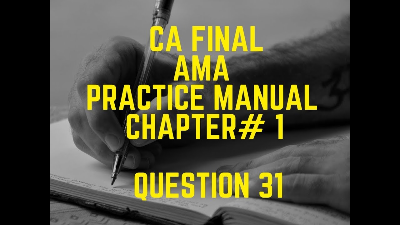 CA FINAL | AMA | PRACTICE MANUAL SOLUTION | PM | CHAPTER 1 | q no 31 ...