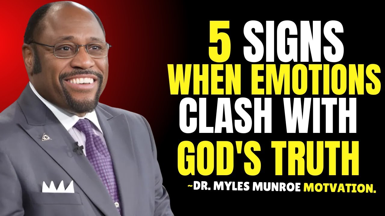 5 SIGNS WHEN EMOTIONS CLASH WITH GOD'S TRUTH || DR MYLES MUNROE ...
