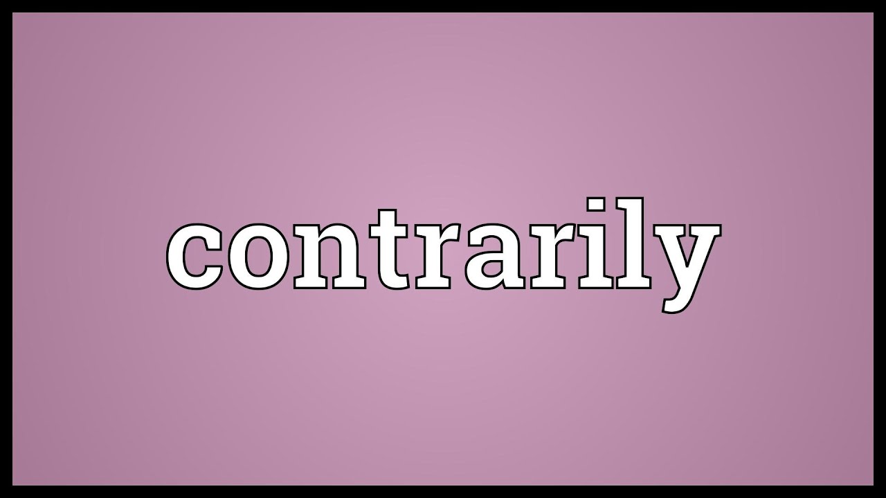 Contrarily Meaning - YouTube