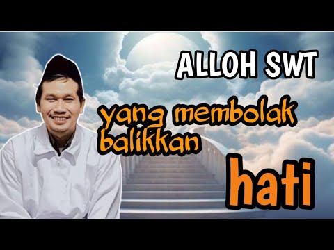 ALLOH yang membolak balikkan hati || ngaji Gus Baha