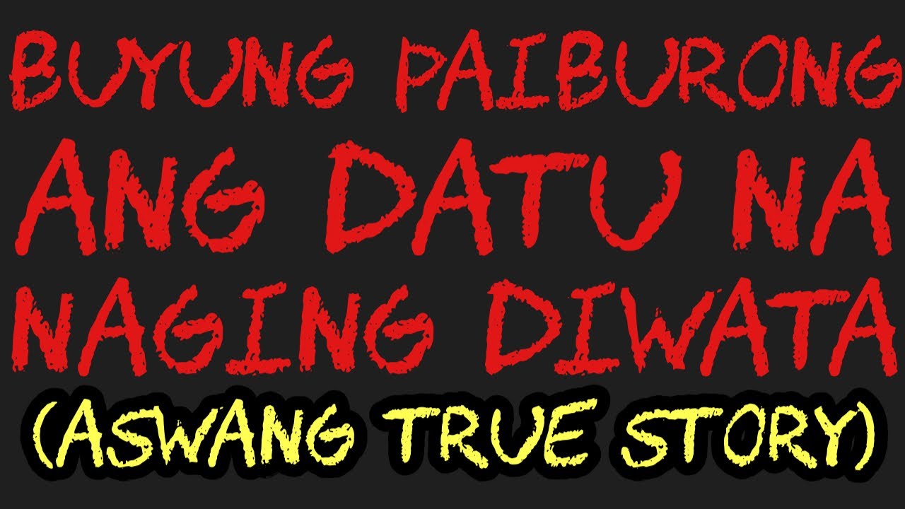 BUYUNG PAIBURONG ANG DATU NA NAGING DIWATA (Aswang True Story) - YouTube