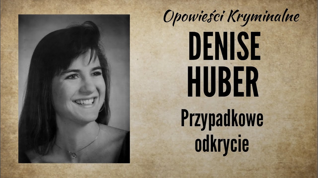Historia Denise Huber || Przypadkowe odkrycie || Opowieści Kryminalne ...