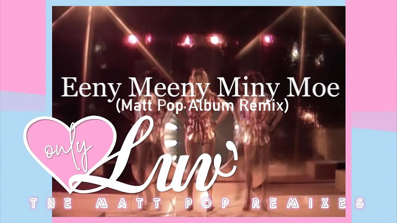 Luv' Eeny Meeny Miny Moe (Matt Pop Album Remix) - YouTube