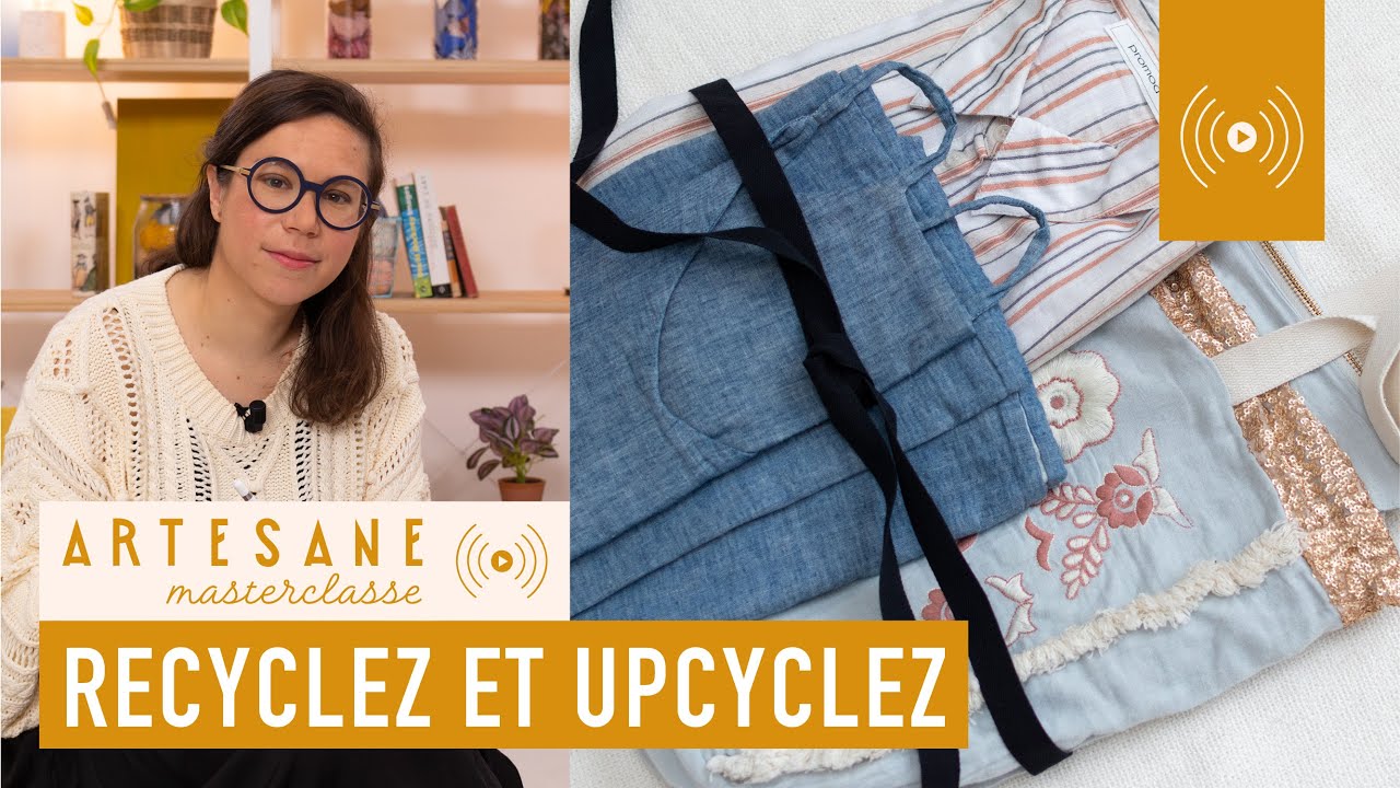 Masterclasse - Recyclez et upcyclez vos tissus et vos vêtements - YouTube