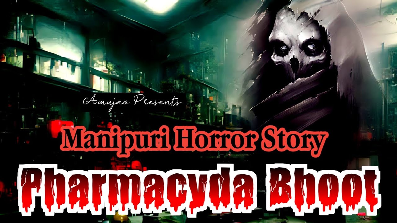 Pharmacy da bhoot || Manipuri horror story || Real horror story - YouTube