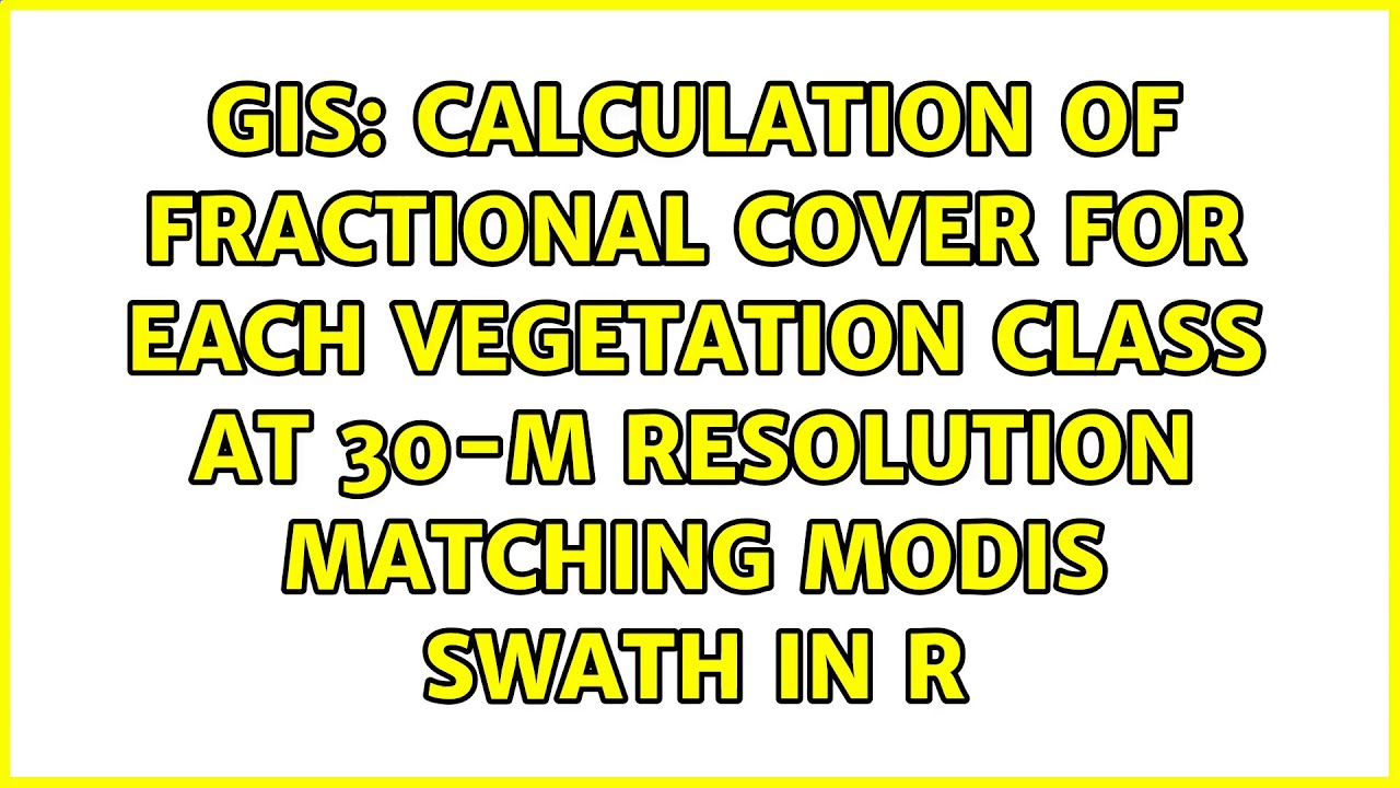 Calculation of fractional cover for each vegetation class at 30-m ...