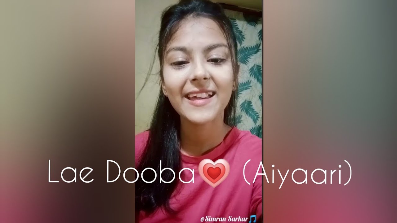 Lae Dooba💗 Aiyaari | Simran Sarkar | Reprise | Sunidhi Chauhan | Sidharth Malhotra & Rakul Preet ...