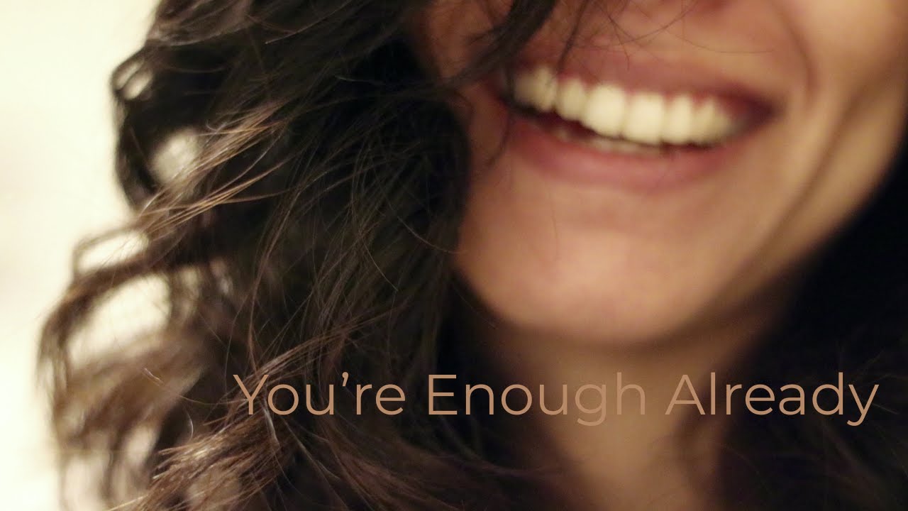 You're Enough Already - YouTube