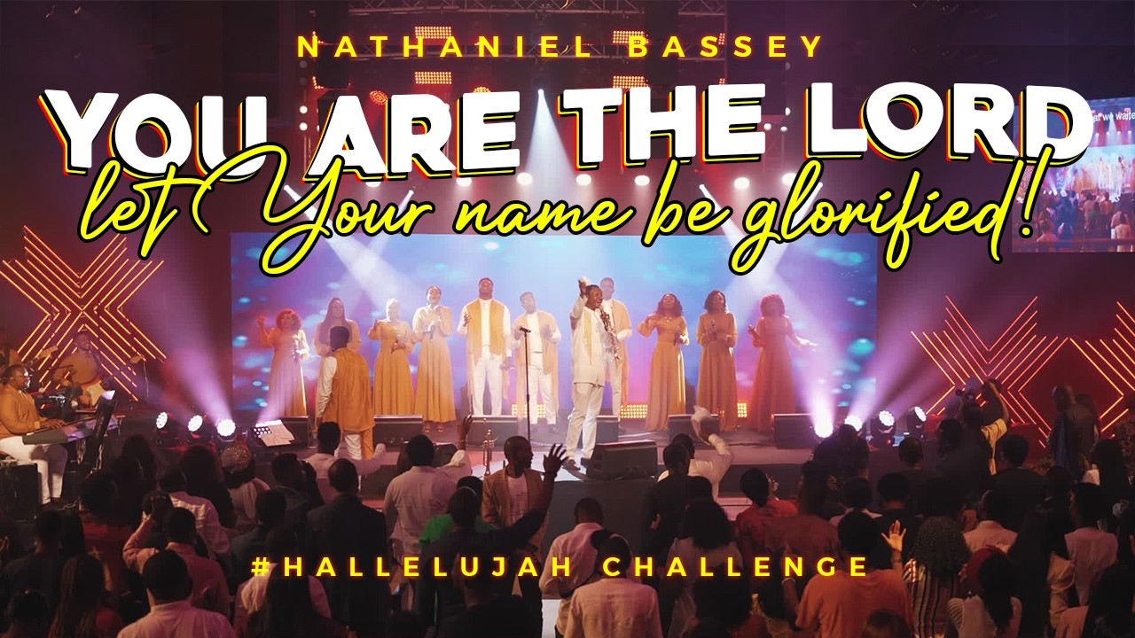 YOU ARE THE LORD LET YOUR NAME BE GLORIFIED NATHANIEL BASSEY - YouTube