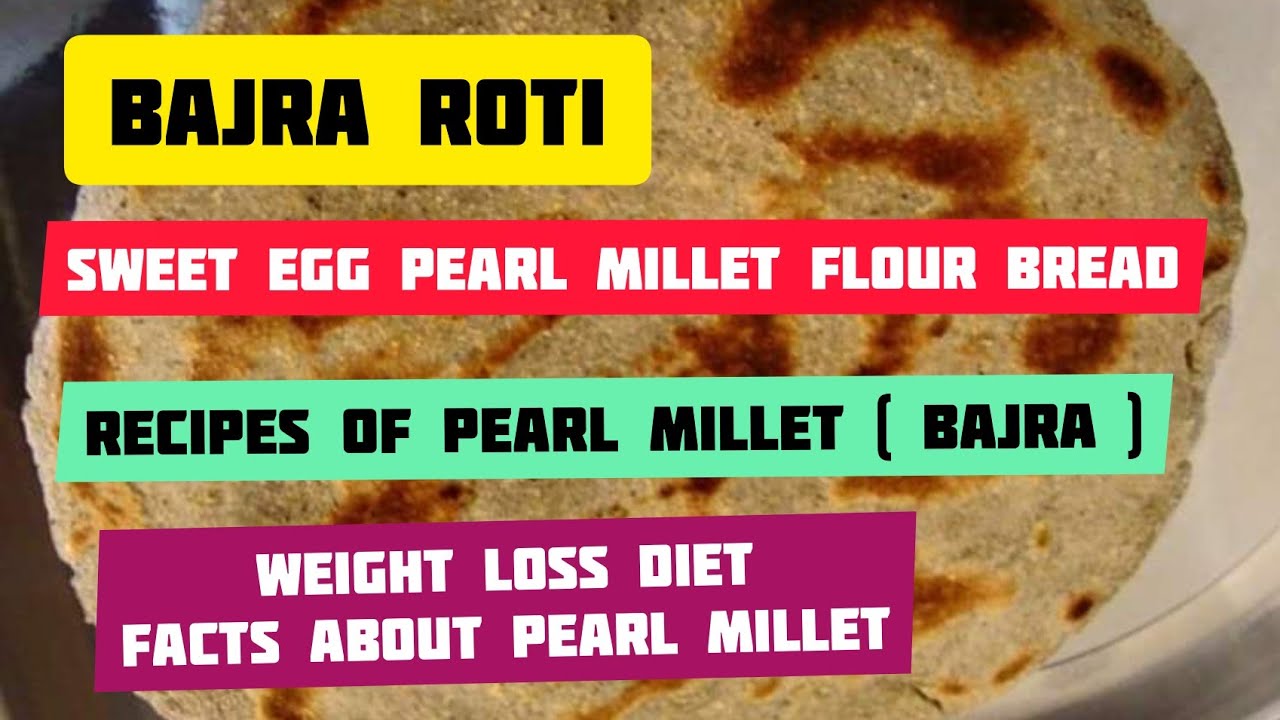 Bajre Ki Roti | Sweet Egg Pearl Millet Bread | Facts about Pearl Millet ...