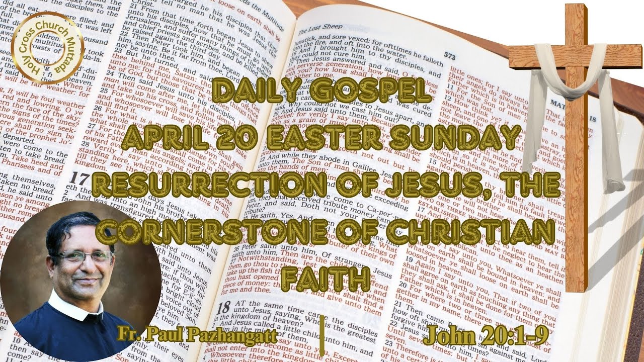 Daily Gospel. Easter Sunday. John 20:1-9.Resurrection of Jesus, the cornerstone of Christian ...