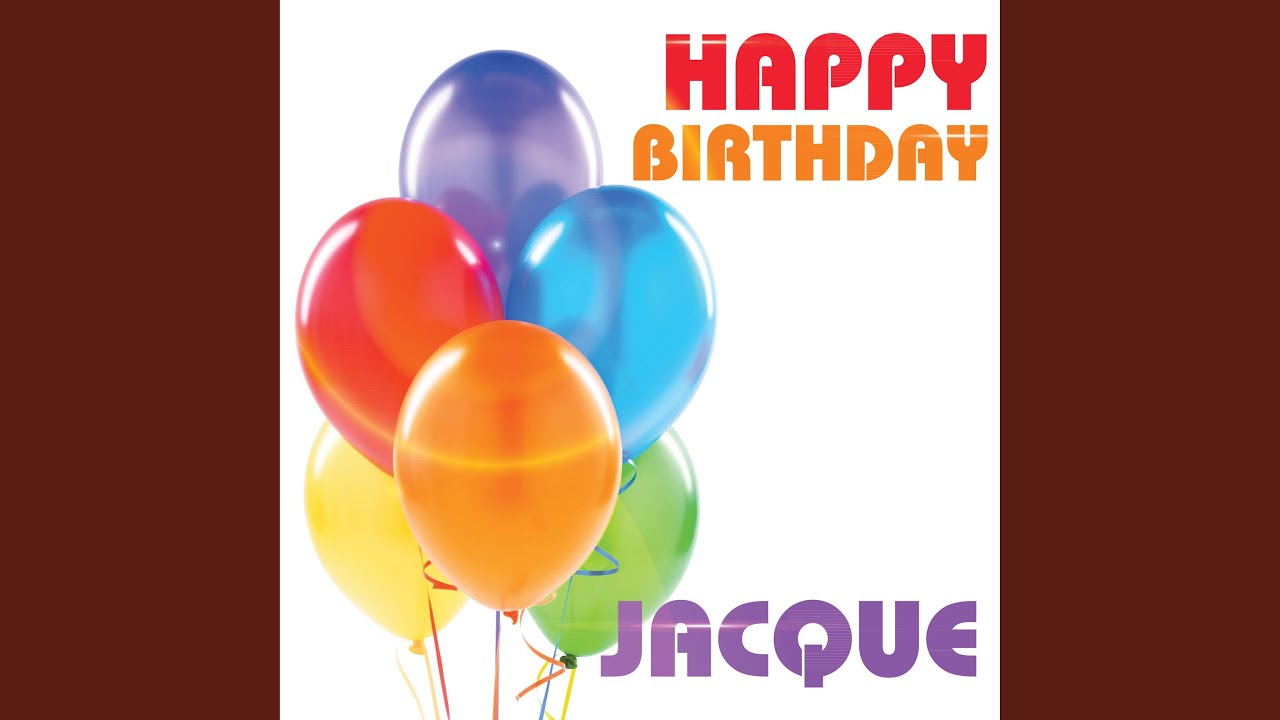 Happy Birthday Jacque - YouTube