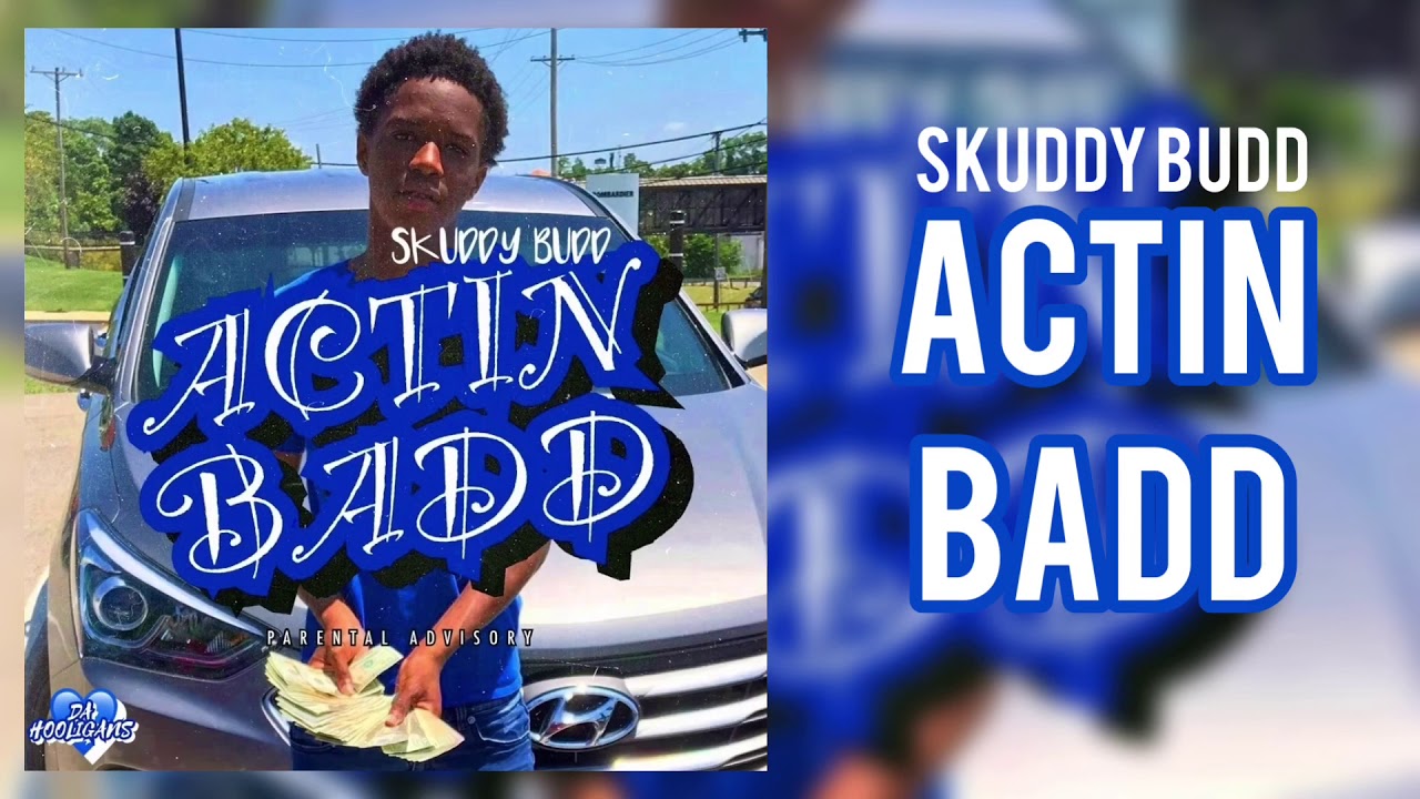 Skuddy Budd — “Actin Badd” (Prod. by Trel itz A Hit 225) - YouTube