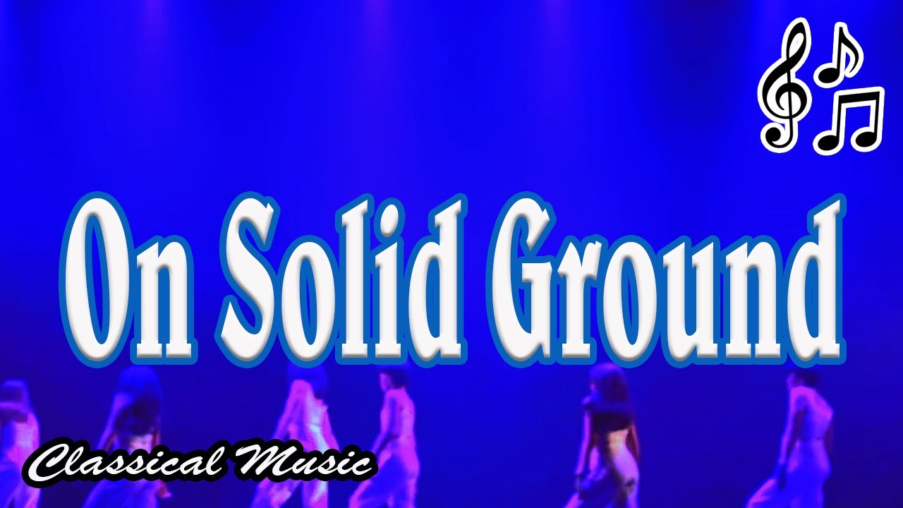 On Solid Ground 🎼 Classical Music - YouTube