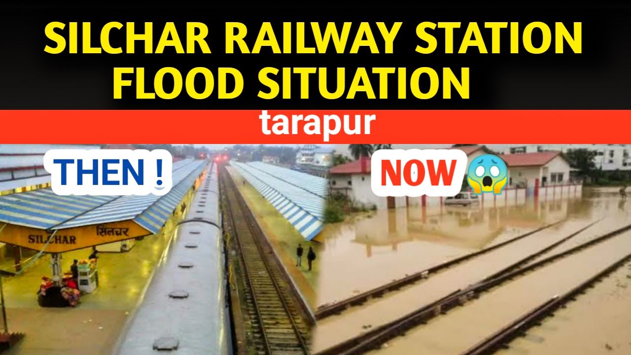 SILCHAR RAILWAY STATION FLOOD SITUATION | DUE TO RISING OF BARAK RIVER ...