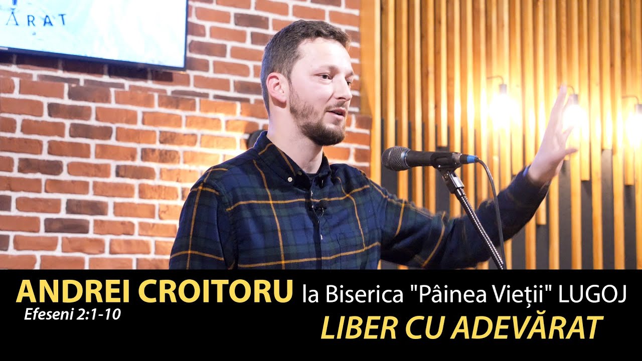 Andrei Croitoru la Biserica "Pâinea Vieții" din Lugoj - Efeseni 2:1-10 ...
