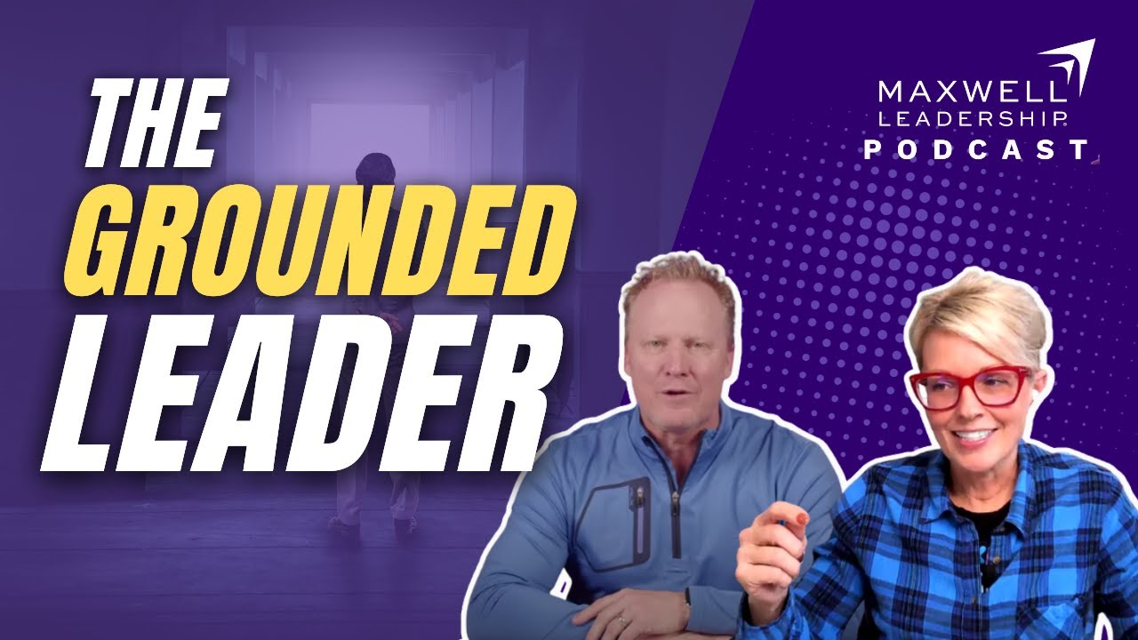The Grounded Leader (Maxwell Leadership Podcast) - YouTube