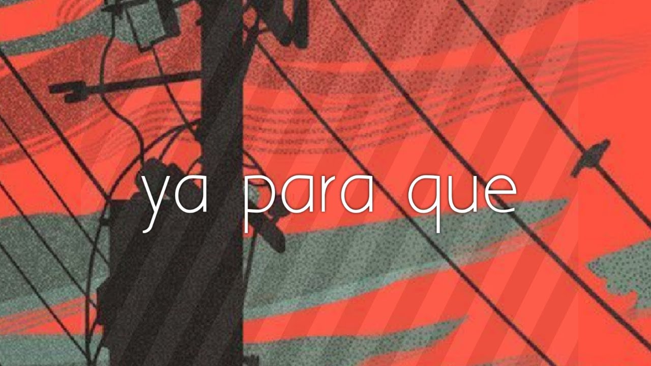 Nanpa Básico- Ya para que (letra) - YouTube