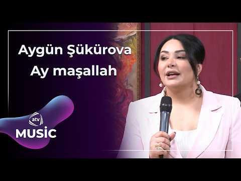 Ay maşallah - Aygün Şükürova