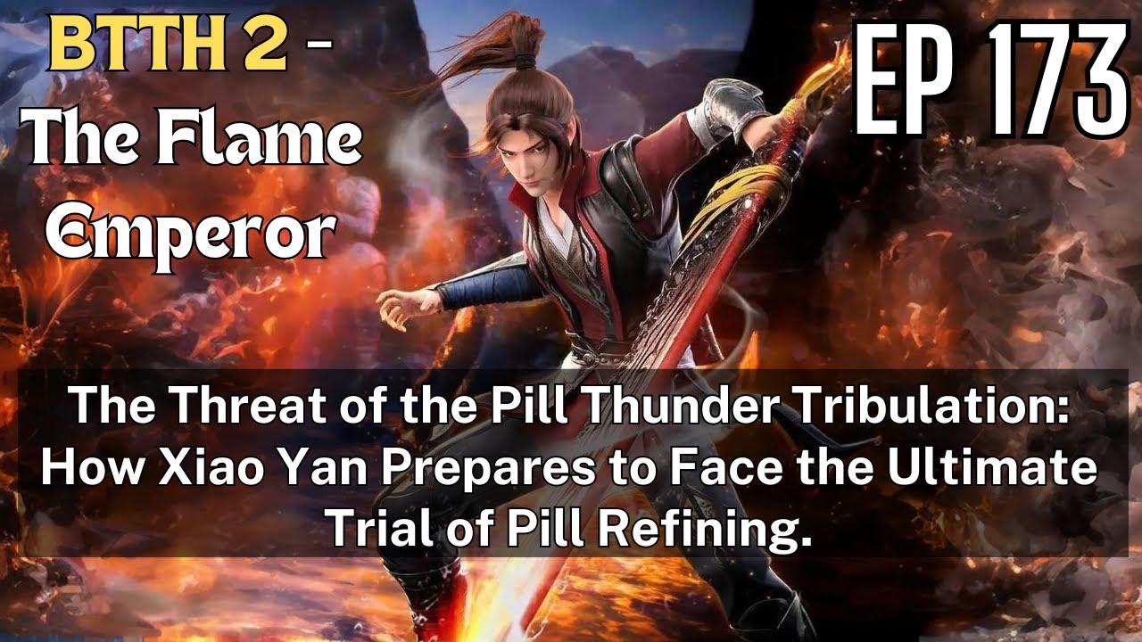 [EP173] Threat of Pill Thunder: How Xiao Yan Prepares to Face the ...