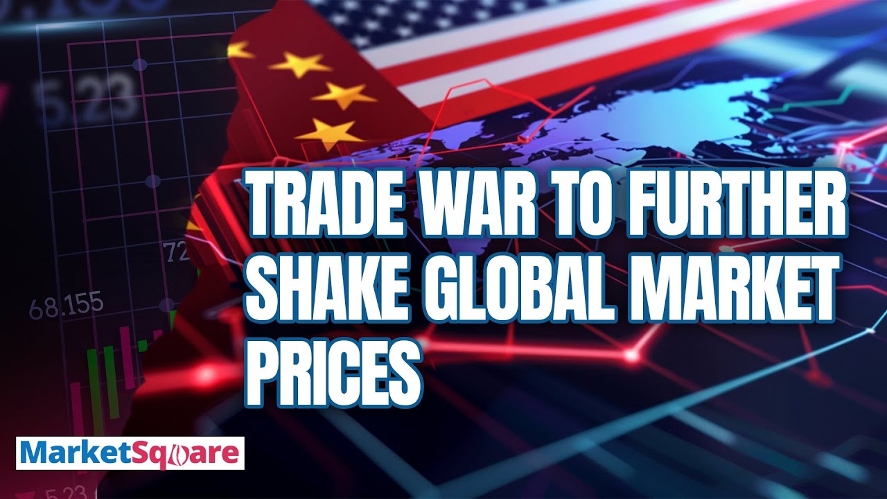 Trade War to Further Shake Global Market Prices | MarketSquare | Veegil ...