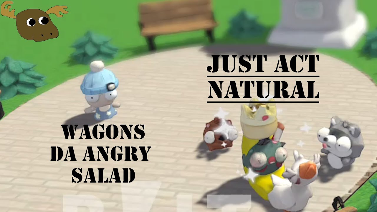 Just Act Natural - Wagons Da Angry Salad - YouTube