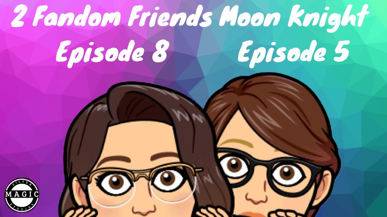2 Fandom Friends Ep. 8: Moon Knight Episode 5 - YouTube