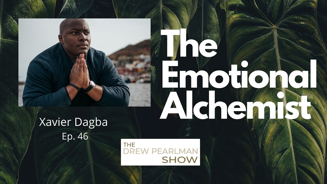 The Emotional Alchemist Xavier Dagba I The Drew Pearlman Show - YouTube