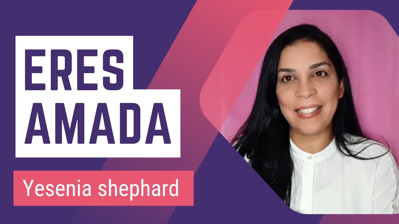 Eres amada Con Yesenia Shephard - YouTube