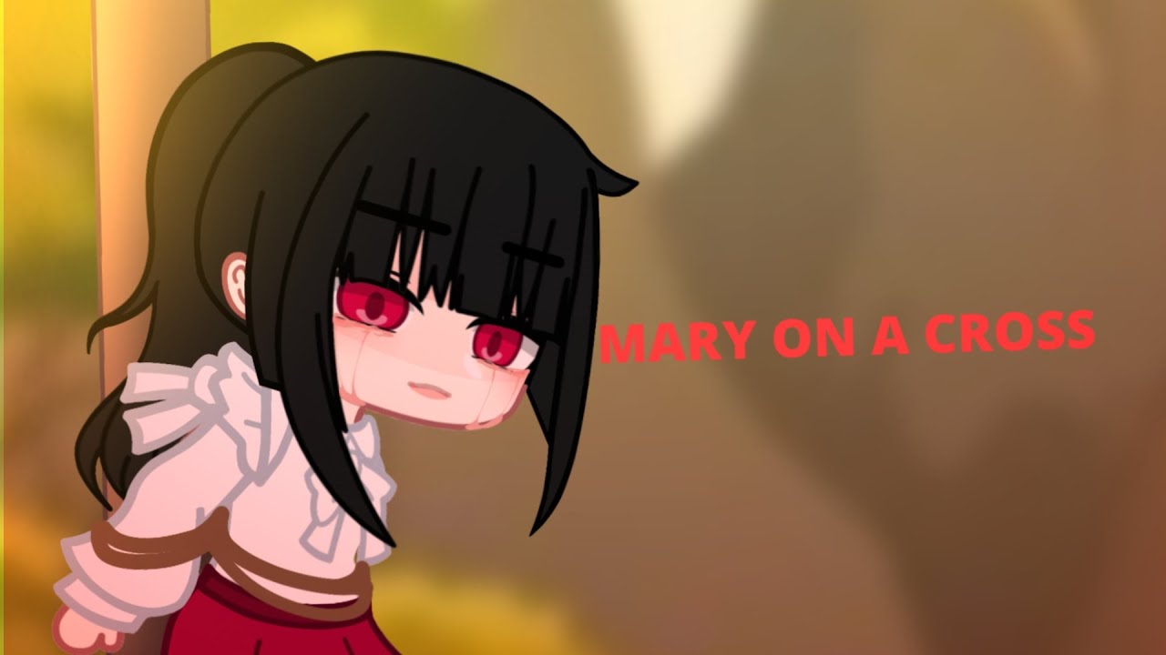 " MARY ON A CROSS " || Gacha meme || - YouTube