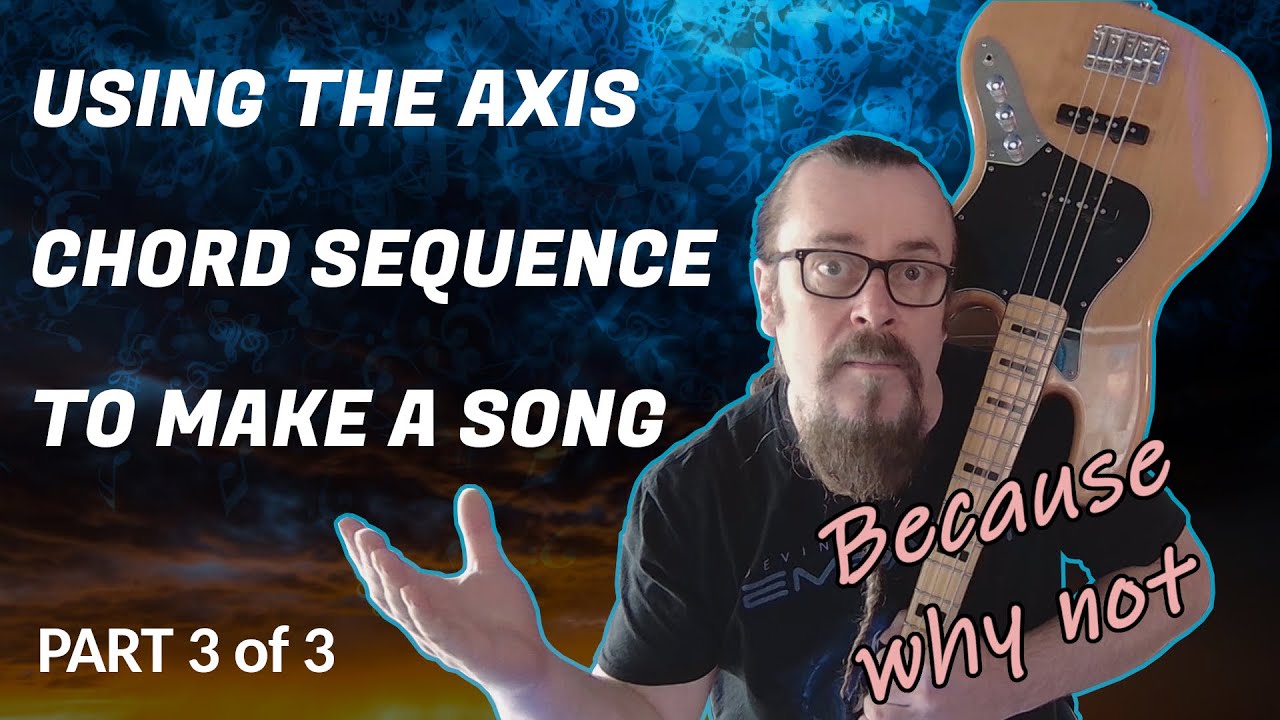 Using the AXIS chord sequence to make a song (Part 3 of 3) - YouTube