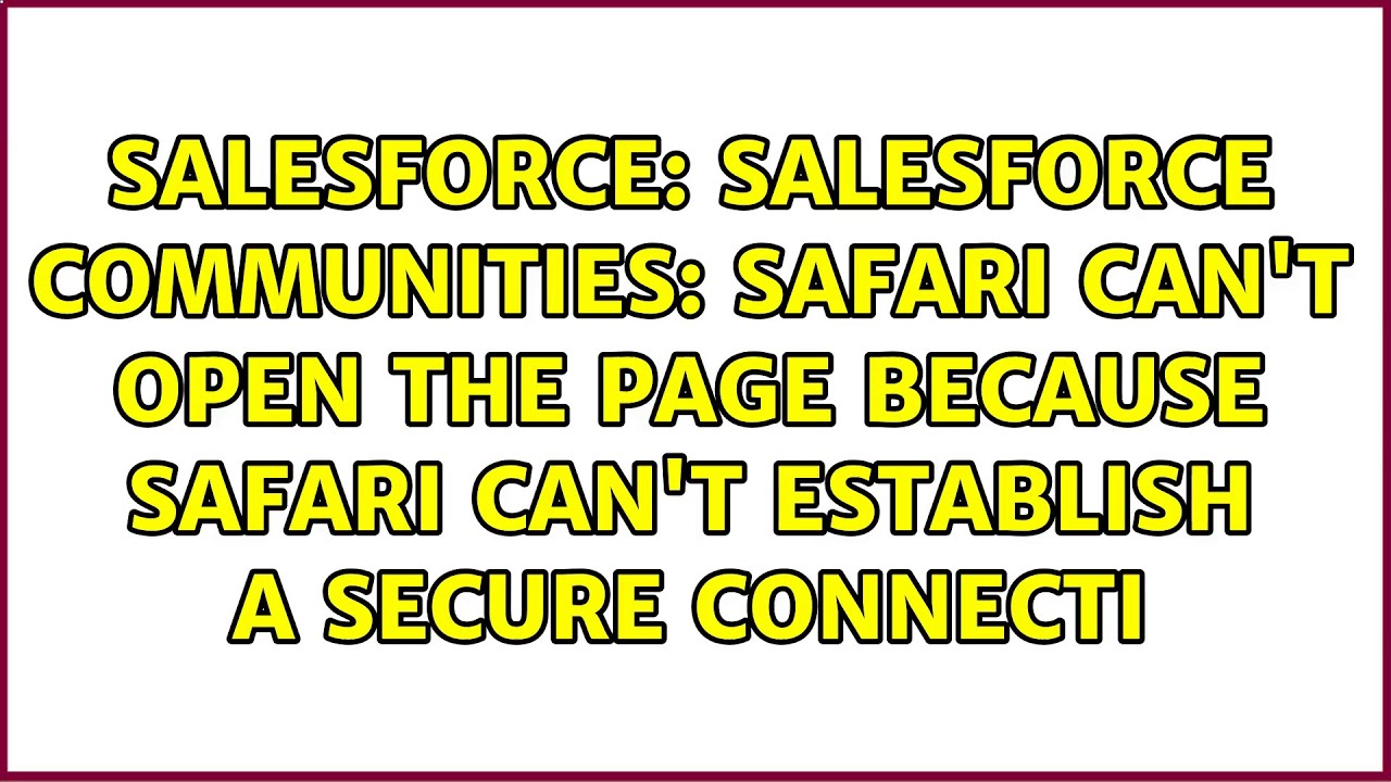 Salesforce Communities: Safari can't open the page because safari can't ...