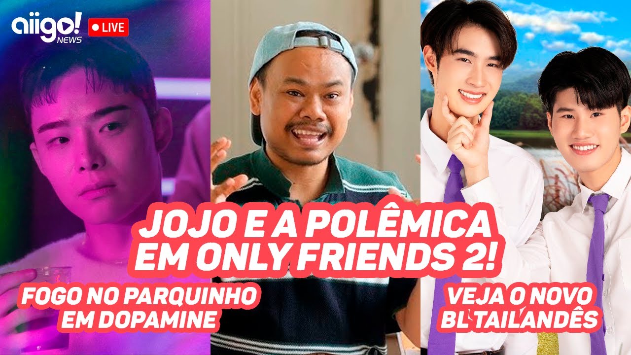 🔥 POLÊMICA após fala de Jojo sobre ONLY FRIENDS 2; DOPAMINE chegou para ...
