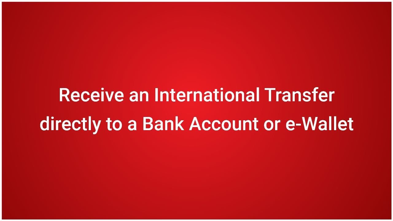 Receive an Interational Transfer directly to a Bank Account or e-Wallet ...