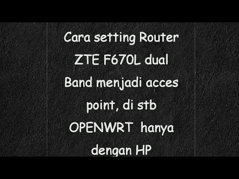 Cara setting Router ZTE F670L dual Band menjadi acces point, di stb ...