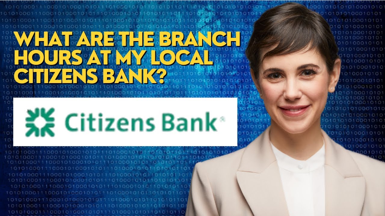 What are the branch hours at my local Citizens Bank? - YouTube
