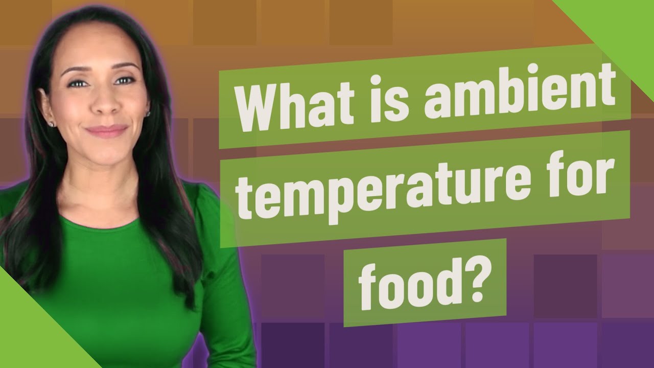 What Is Ambient Temperature For Food YouTube what-is-ambient-temperature-for-food-youtube