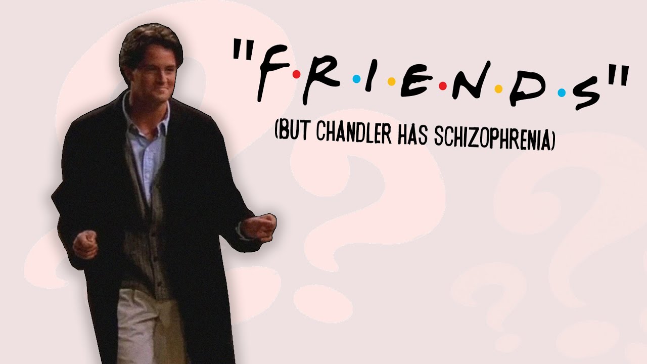 "Friends" but Chandler has schizophrenia - YouTube