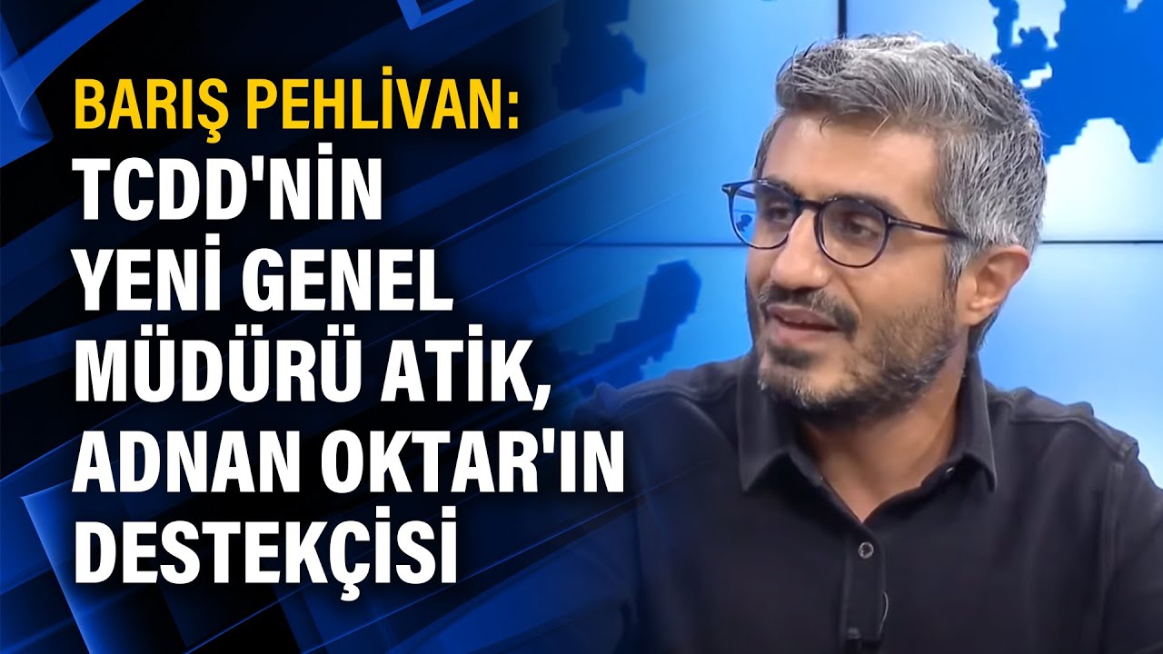 Barış Pehlivan: TCDD'nin yeni Genel Müdürü Atik, Adnan Oktar'ın ...