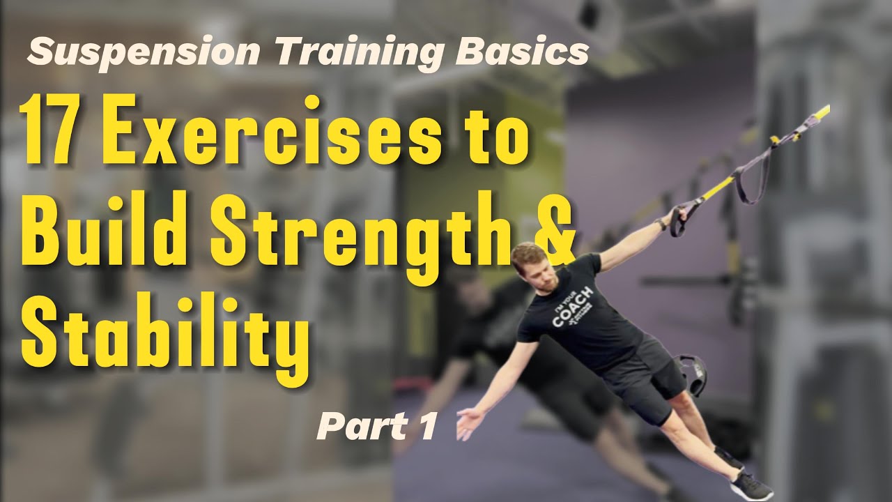 17 Exercises to Build Strength & Stability (Part 1) | Suspension ...