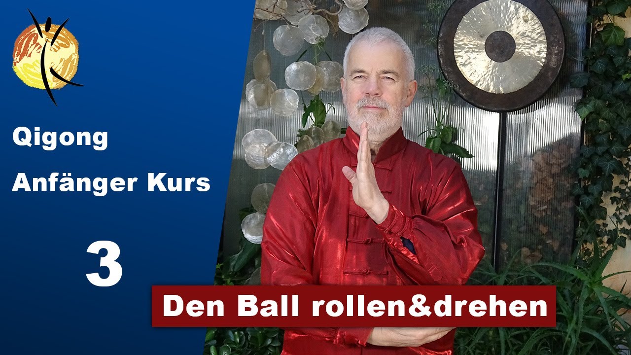 Qigong Anfänger Kurs / 3 / Den Ball rollen & drehen / 5 min. - YouTube