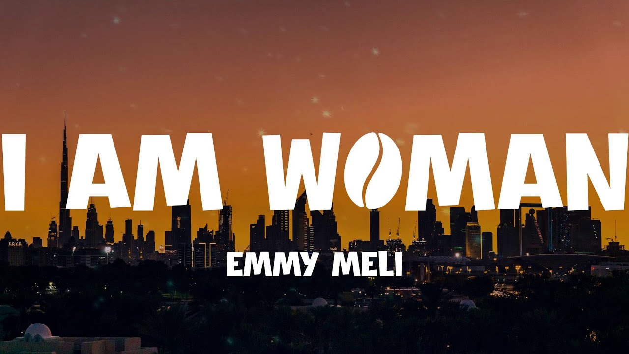 I AM WOMAN - Emmy Meli (Lyric video) - YouTube