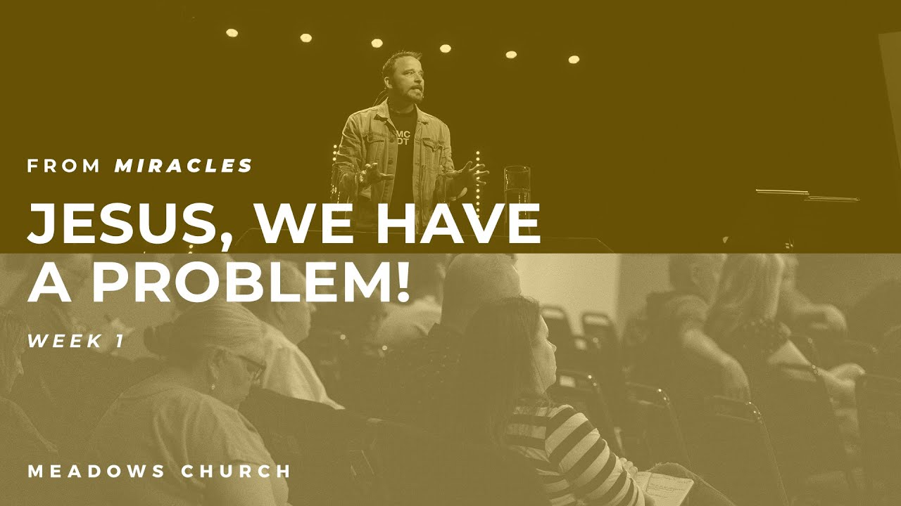 Jesus, We Have A Problem | Miracles | Meadows Church - YouTube