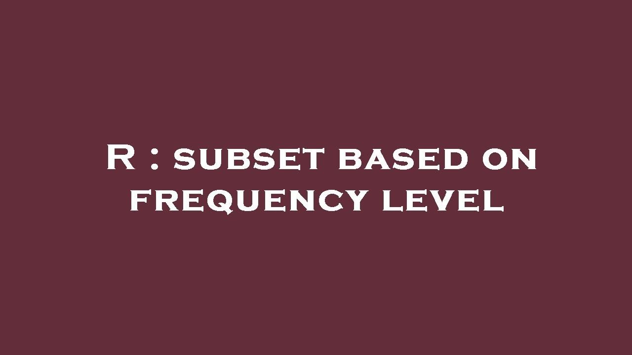 R : subset based on frequency level - YouTube