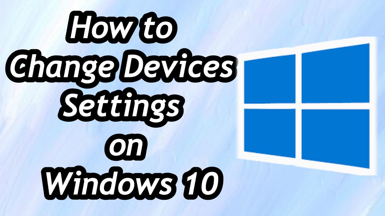 How to Change Devices Settings on Windows 10 - YouTube